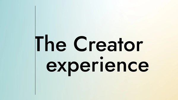 The Creator experience